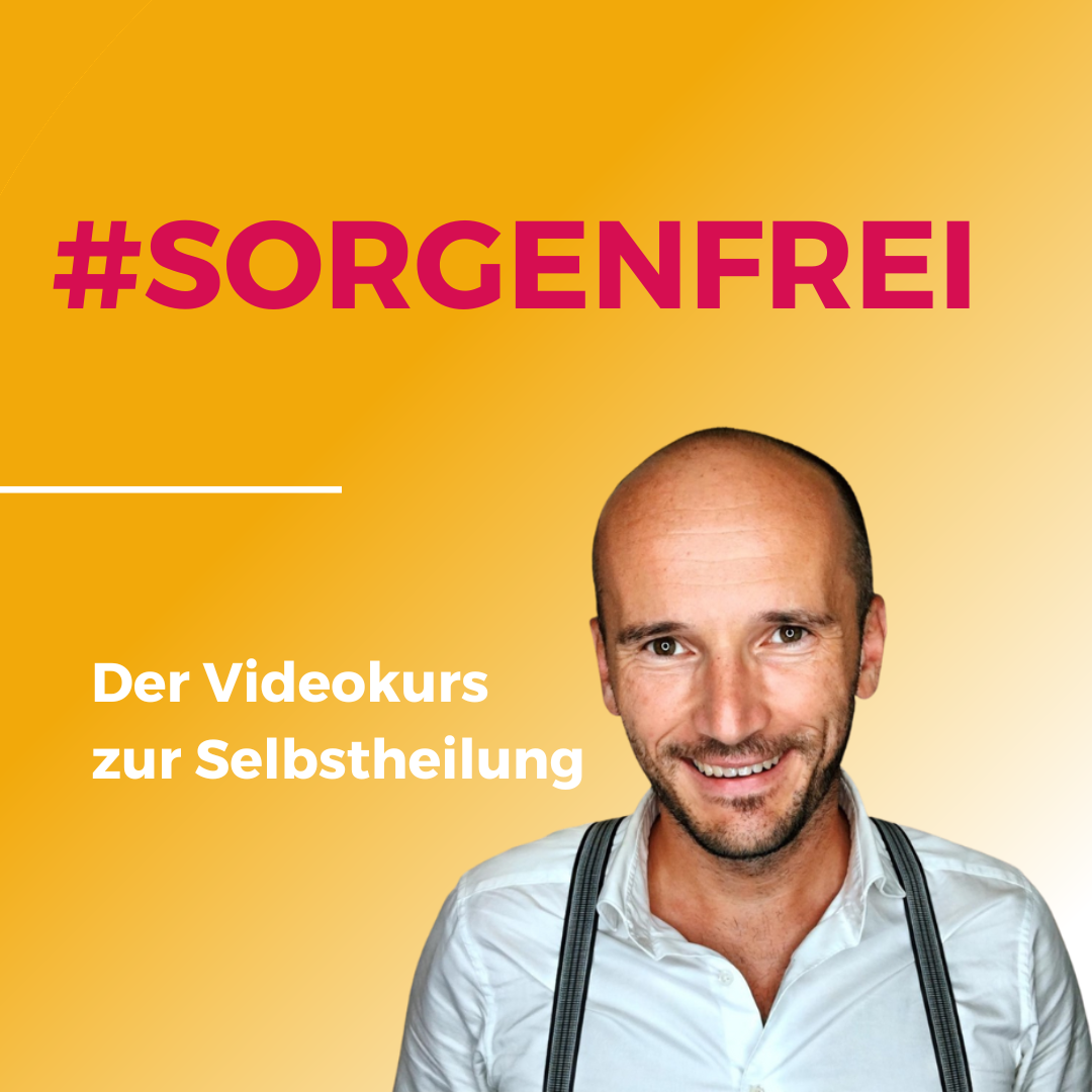 SORGENFREI - Neue Wege der Selbstheilung
